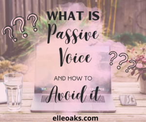 What is Passive Voice and How to Avoid It - Elle Oaks Company